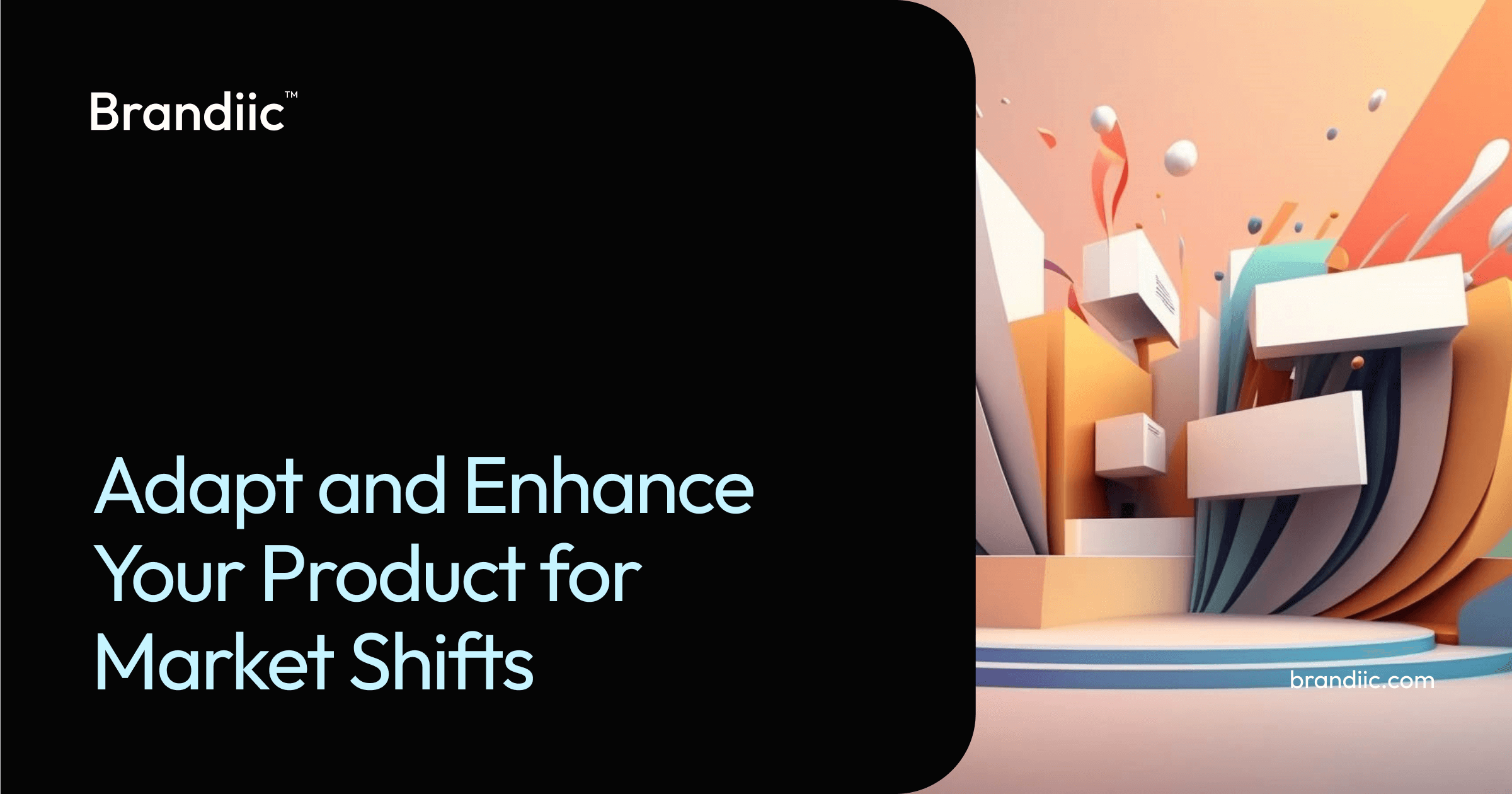 Adapt & Enhance Your Product for Market Shifts